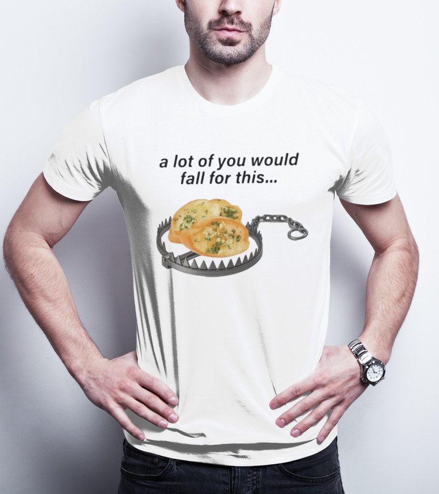 A Lot Of You Would Fall For This Garlic Bread Trap T-Shirt