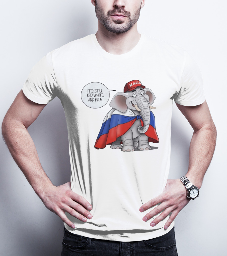 Elephant It's Still Red White And Blue MAGA T-Shirt