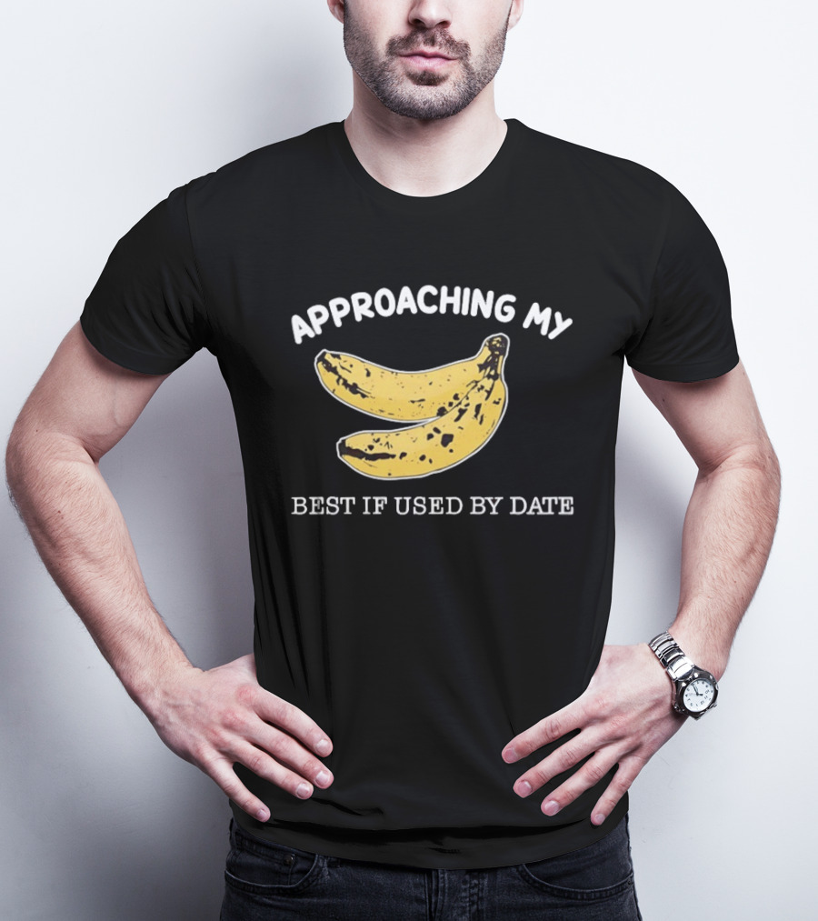 Approaching My Banana Best If Used By Date T-Shirt