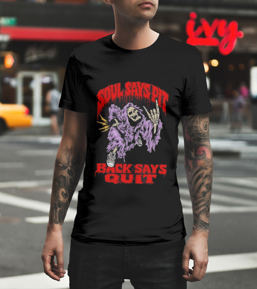 Soul Says Pit With Grim Reaper Back Says Quit T-Shirt