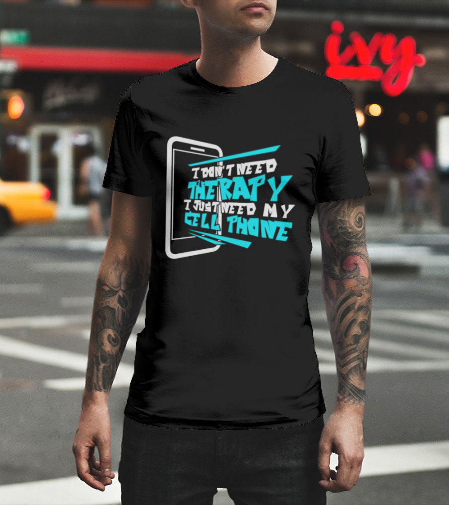 I Don't Need Therapy I Just Need My Cell Phone Iconic Mobile Lover T-Shirt