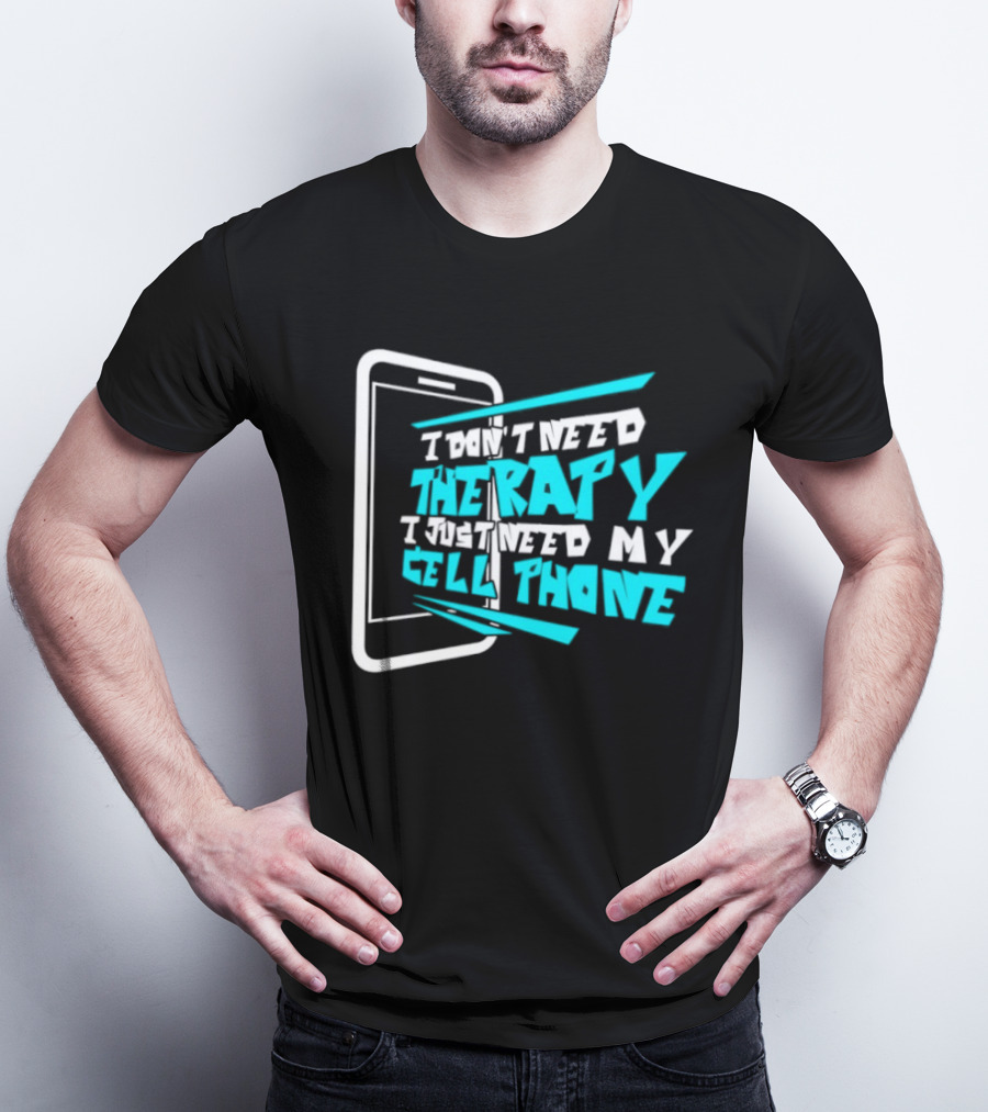 I Don't Need Therapy I Just Need My Cell Phone Iconic Mobile Lover T-Shirt