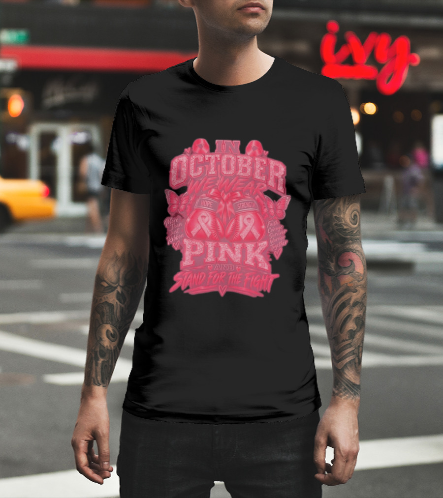 In October We Wear Pink Hope Strength Faith Courage Survivor Warrior Together Breast Cancer Awareness T-Shirt