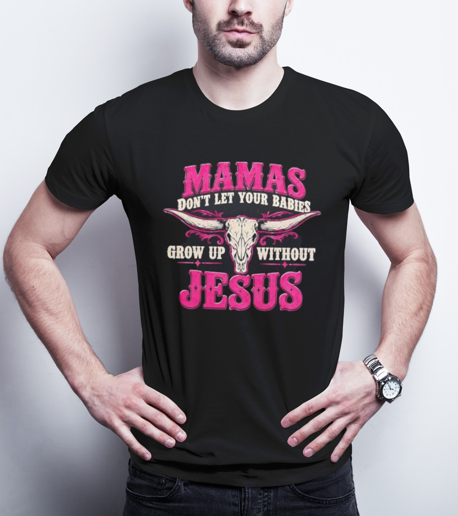 Mamas Don't Let Your Babies Grow Up Without Jesus Skull Western T-Shirt