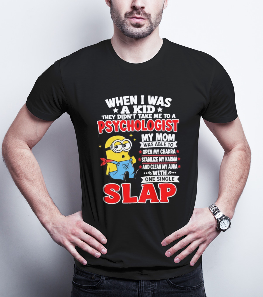 When I Was A Kid They Didn't Take Me To A Psychologist Slap Minion T-Shirt