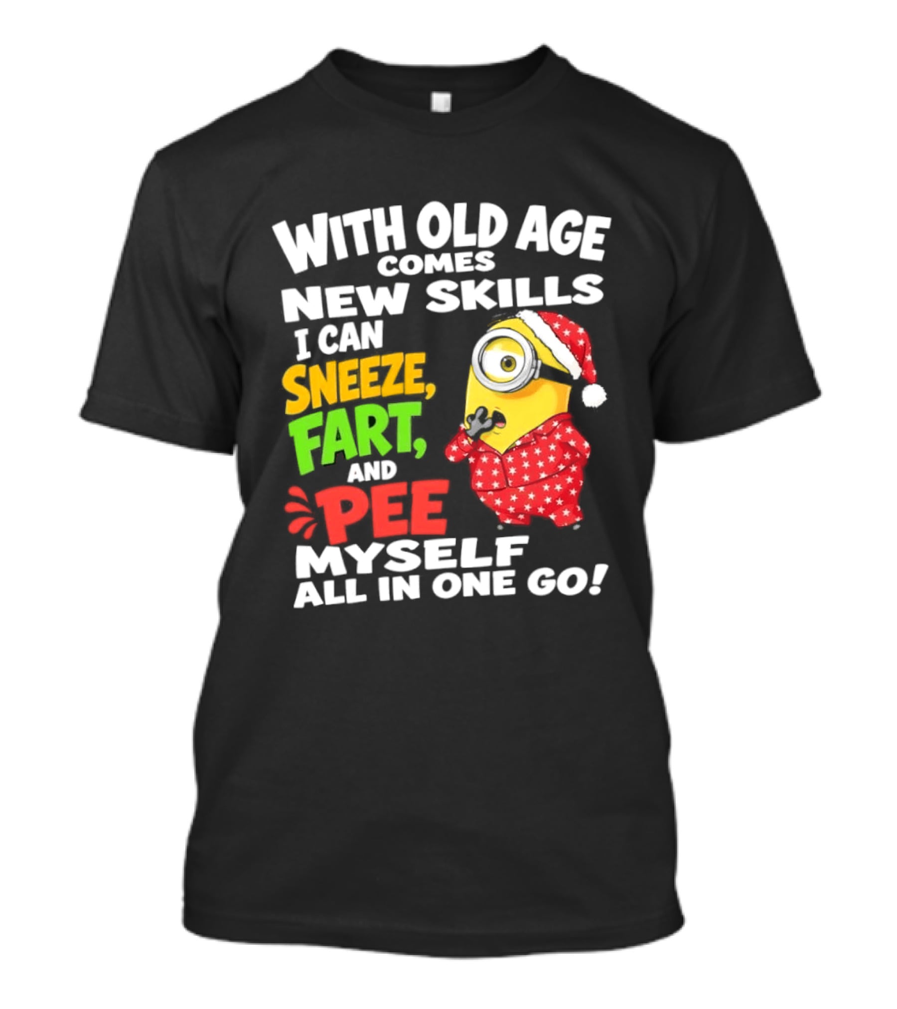 Minion With Old Age Comes New Skills Sneeze Fart And Pee Myself All In One Go T-Shirt
