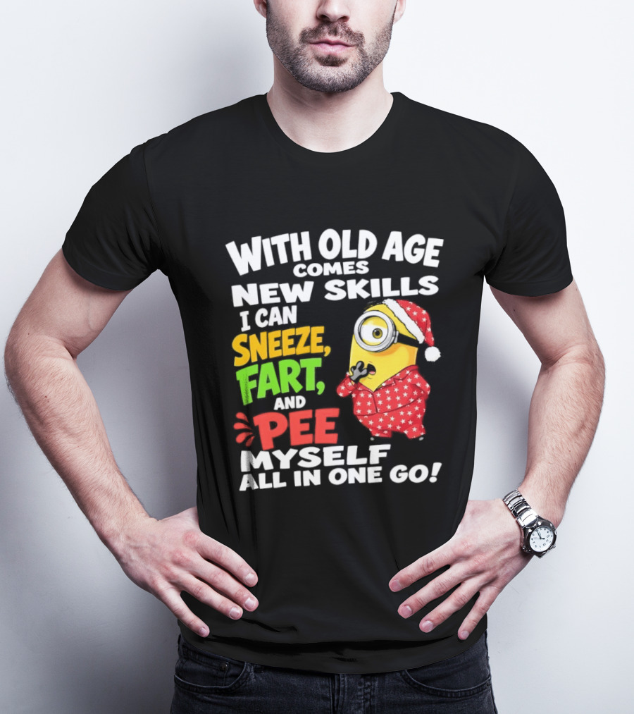 Minion With Old Age Comes New Skills Sneeze Fart And Pee Myself All In One Go T-Shirt