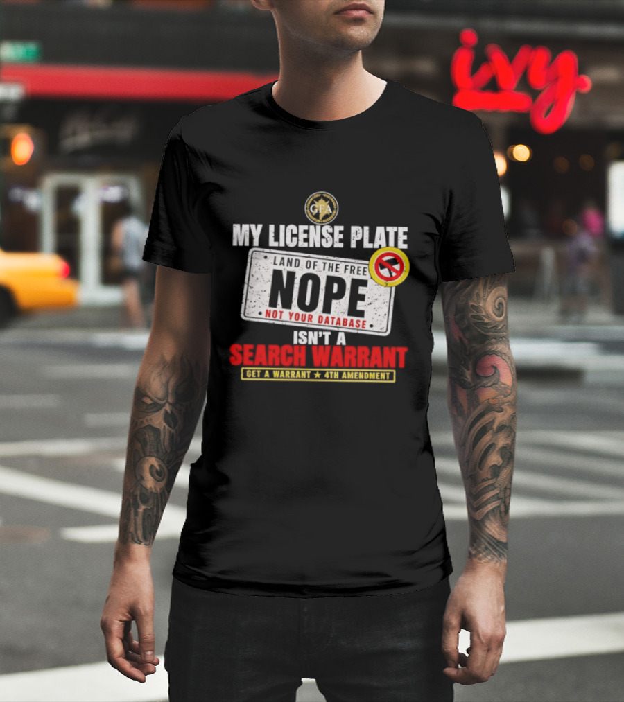 My License Plate Isn't A Search Warrant NOPE Not Your Database 4th Amendment GFA T-Shirt
