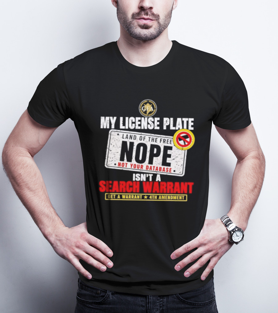 My License Plate Isn't A Search Warrant NOPE Not Your Database 4th Amendment GFA T-Shirt