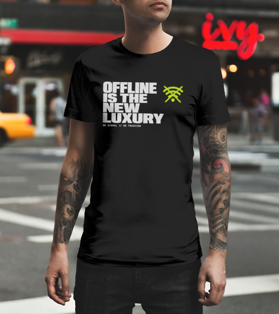 Offline Is The New Luxury No Signal No Tracking T-Shirt