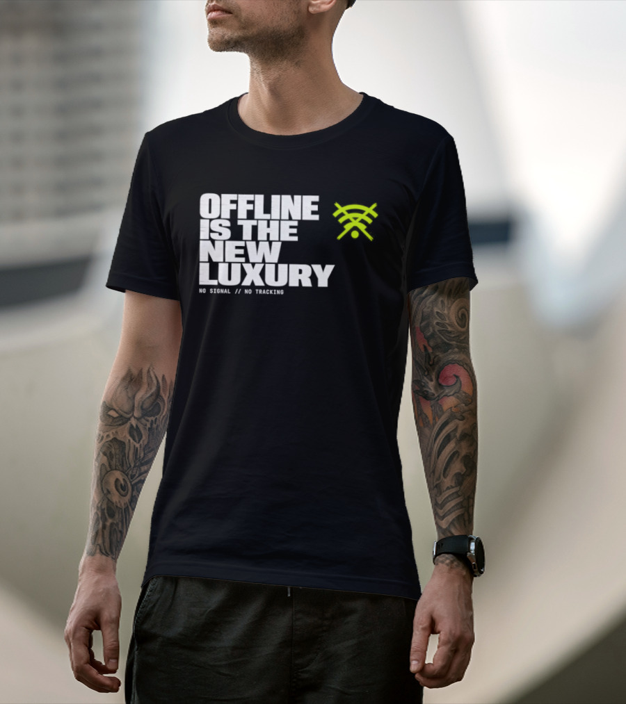 Offline Is The New Luxury No Signal No Tracking T-Shirt