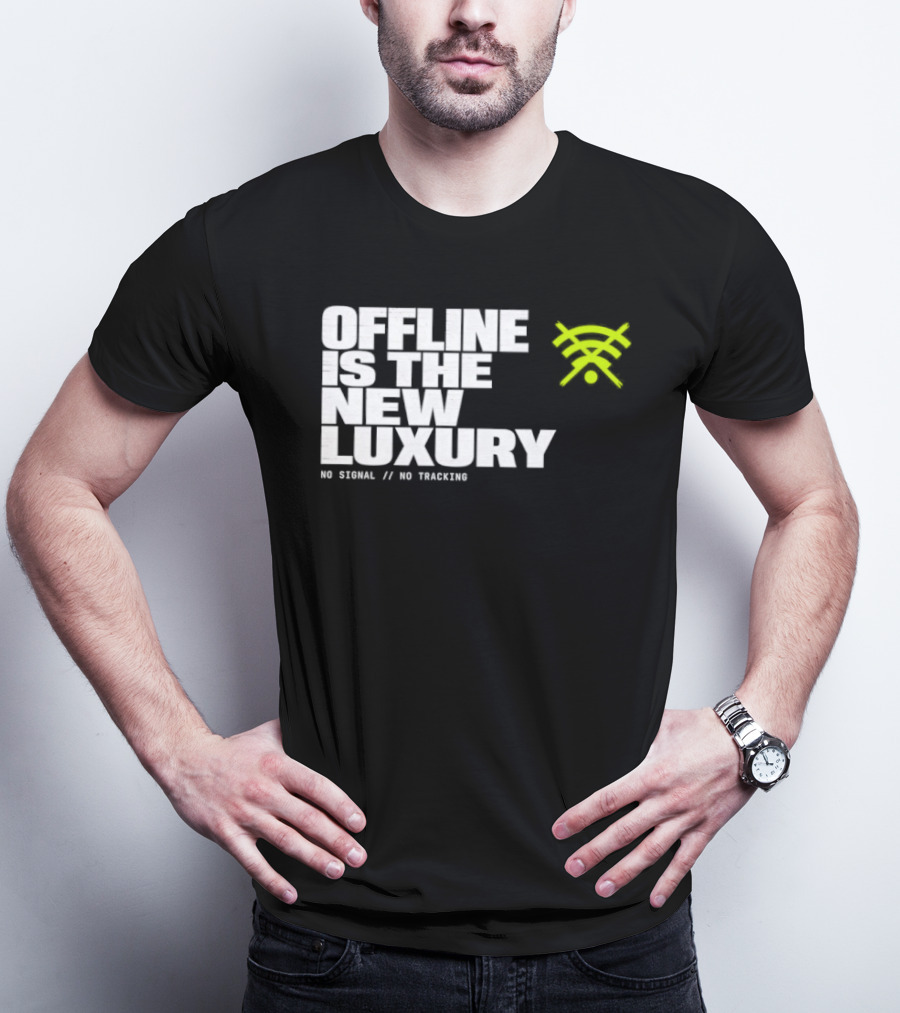 Offline Is The New Luxury No Signal No Tracking T-Shirt