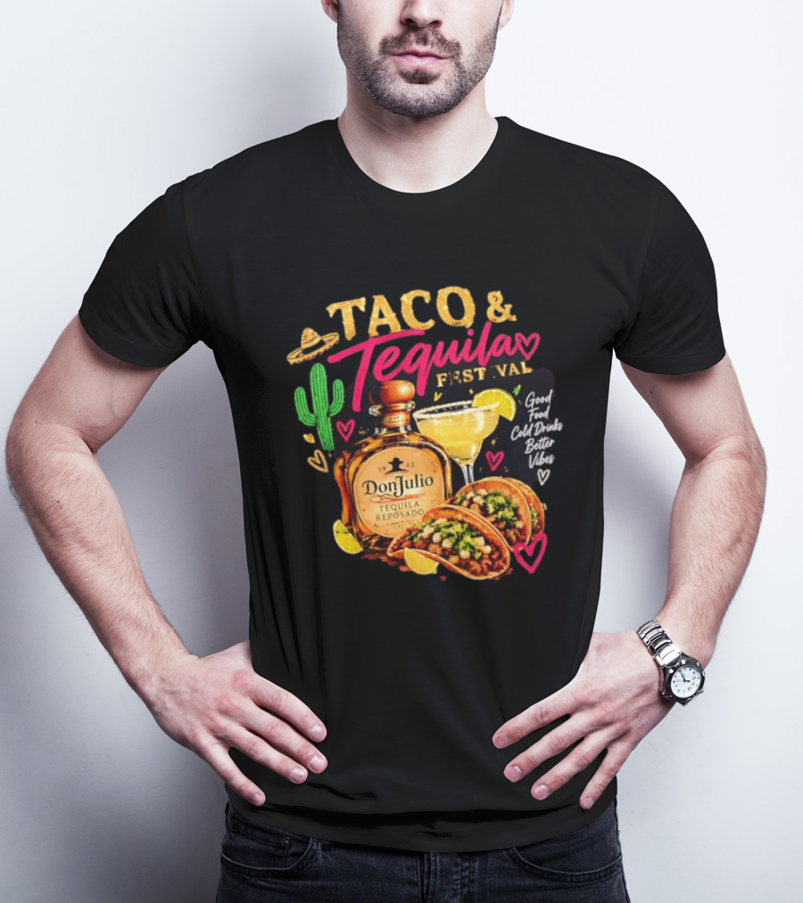 Taco & Tequila Festival Don Julio Reposado Good Food Cold Drinks Better Vibes Cactus And Margarita Fiesta T-Shirt