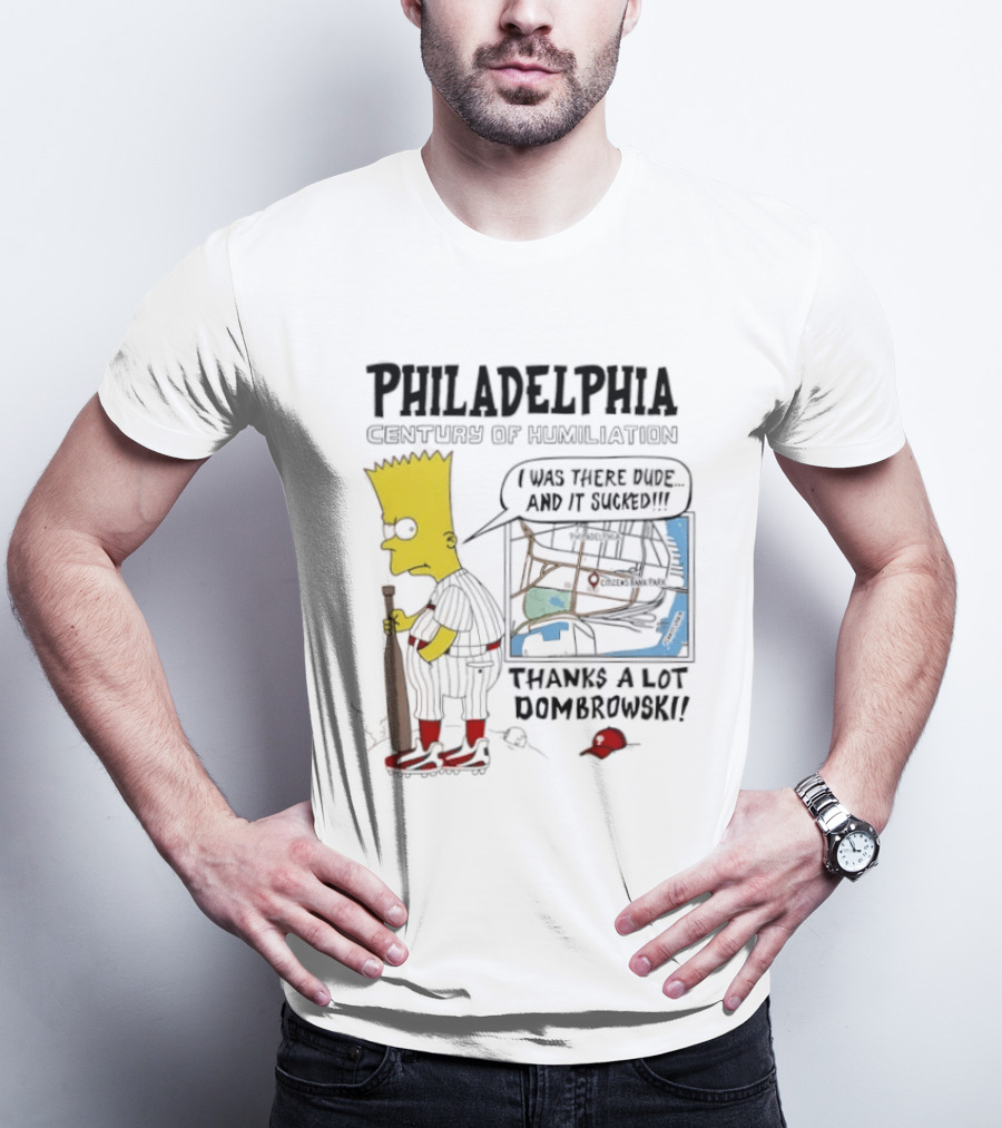 Bart Simpson Philadelphia Phillies Century Of Humiliation Thanks A Lot Dombrowski T-Shirt
