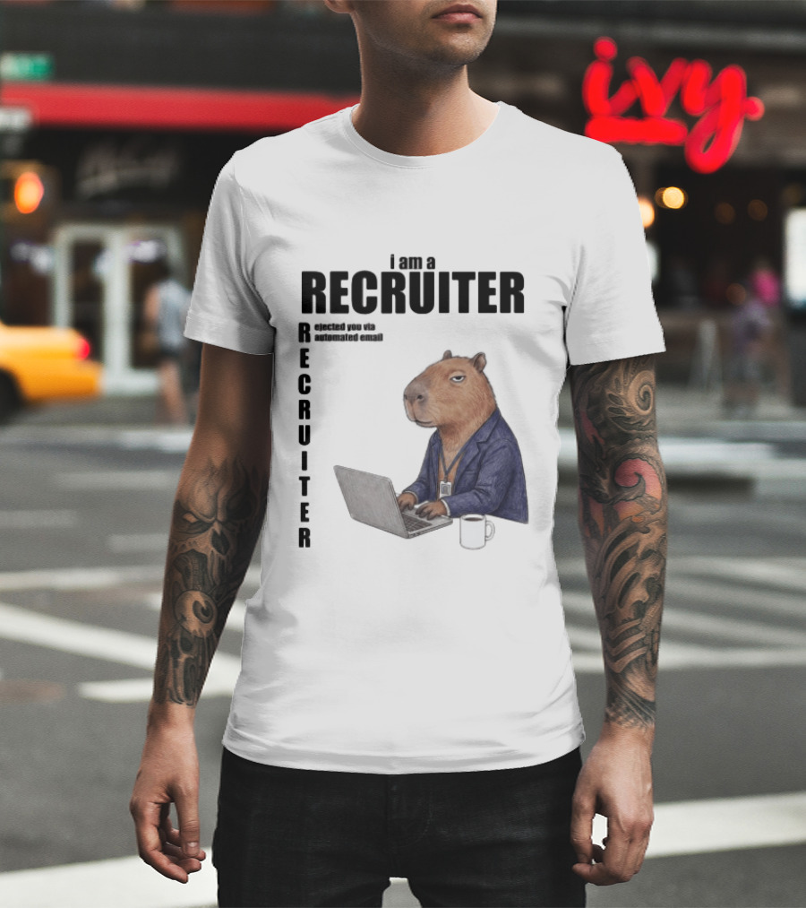 I Am A Recruiter Rejected You Via Automated Email Capybara Recruiter T-Shirt