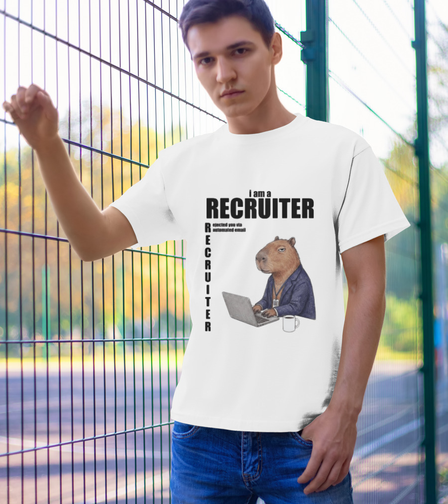 I Am A Recruiter Rejected You Via Automated Email Capybara Recruiter T-Shirt