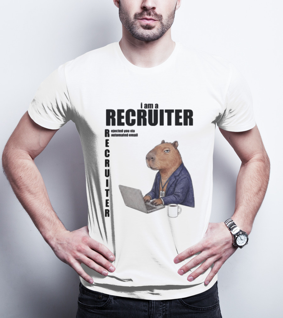 I Am A Recruiter Rejected You Via Automated Email Capybara Recruiter T-Shirt
