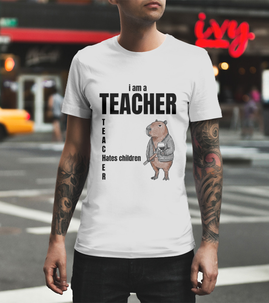 I Am A Teacher Hates Children Capybara Teacher T-Shirt