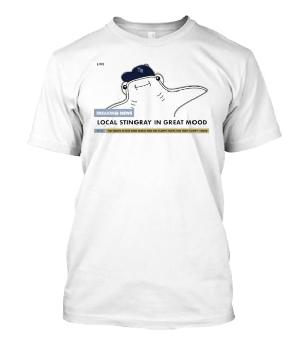 Tampa Bay Rays Local Stingray In Great Mood Flappy Parts Feel Very Flappy Indeed TB T-Shirt