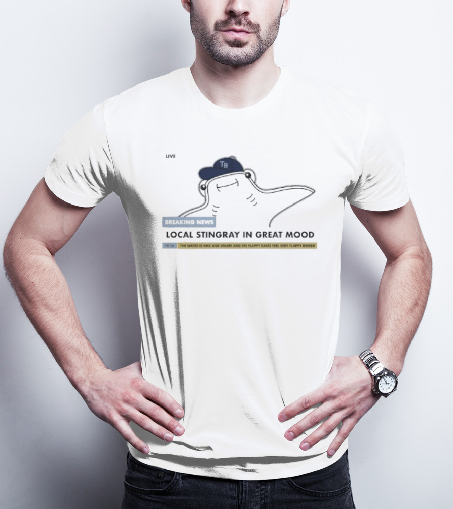 Tampa Bay Rays Local Stingray In Great Mood Flappy Parts Feel Very Flappy Indeed TB T-Shirt