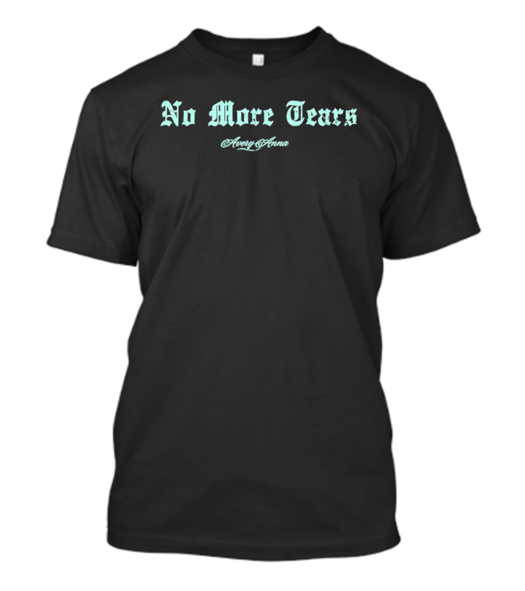 Avery Anna No More Tears Classic Gothic Font T-Shirt