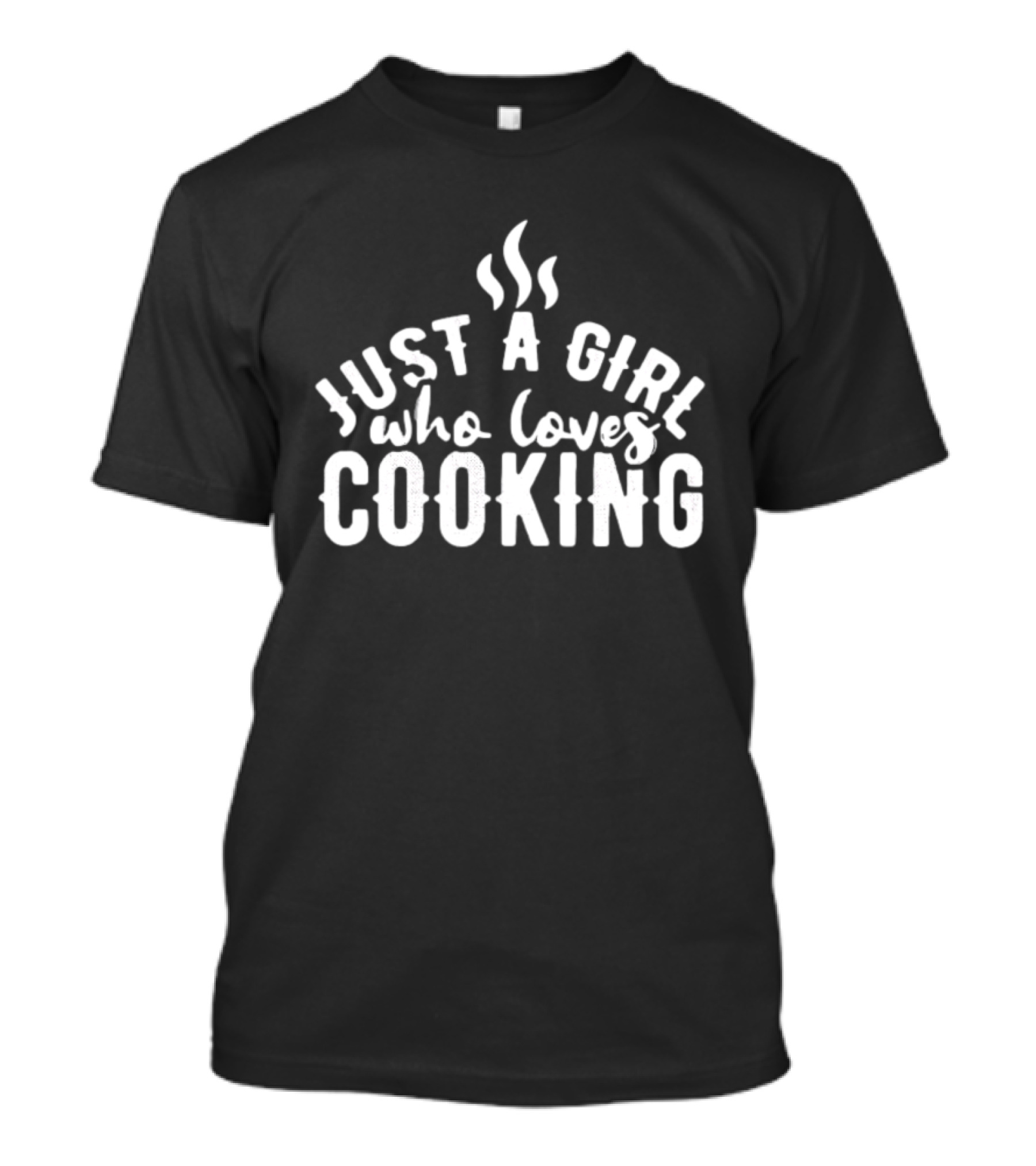 Just A Girl Who Loves Cooking With Steaming Food T-Shirt