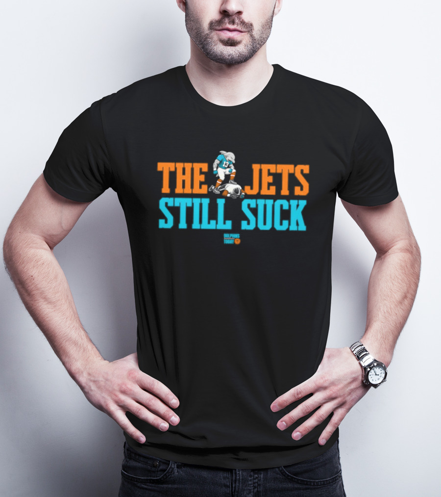 Miami Dolphins The Jets Still Suck Beat New York Jets Football Fan Humor T-Shirt