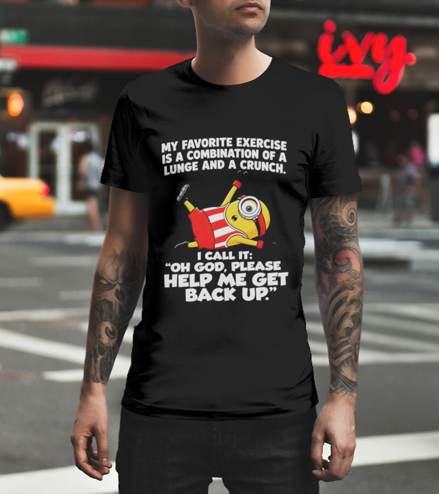 Minion Exercise Combination Lunge Crunch Help Me Get Back Up T-Shirt