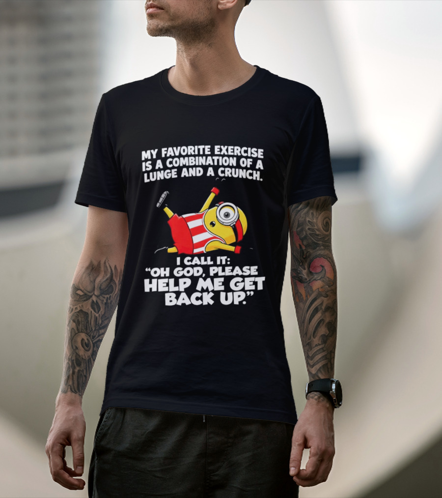 Minion Exercise Combination Lunge Crunch Help Me Get Back Up T-Shirt