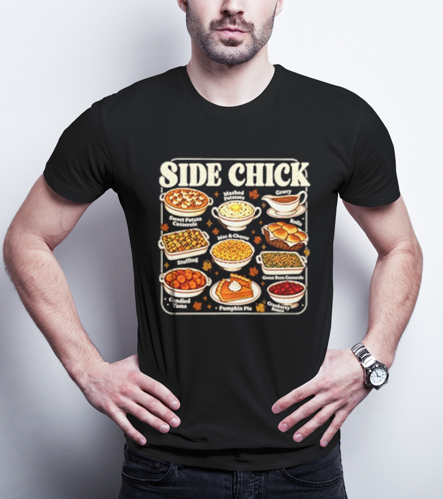 Side Chick Sweet Potato Casserole Mashed Potatoes Gravy Rolls Stuffing Mac And Cheese Green Bean Casserole Candied Yams Pumpkin Pie Cranberry Sauce T-Shirt