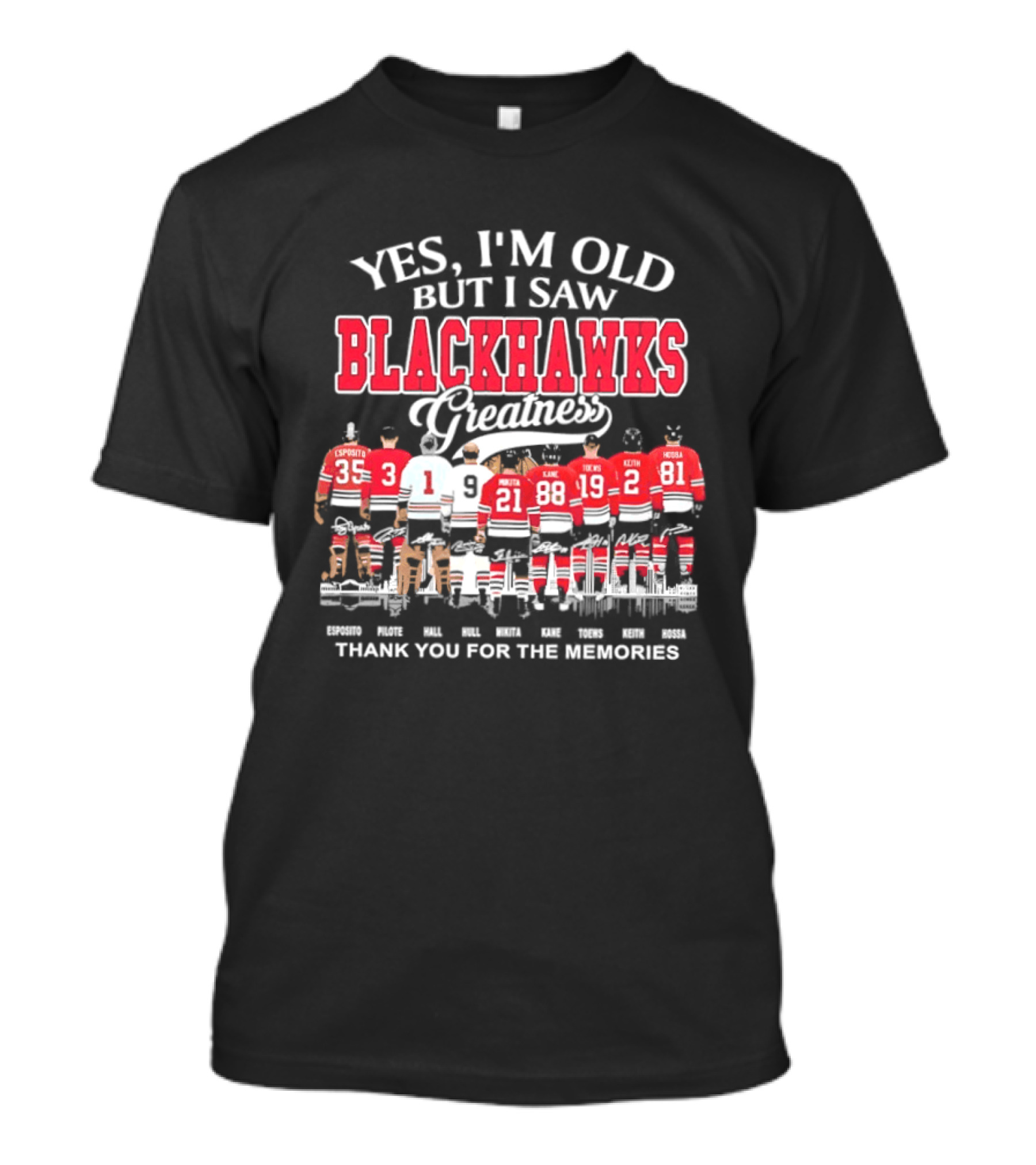 Yes I'm Old But I Saw Blackhawks Greatness Thank You For The Memories Kane Toews Keith T-Shirt