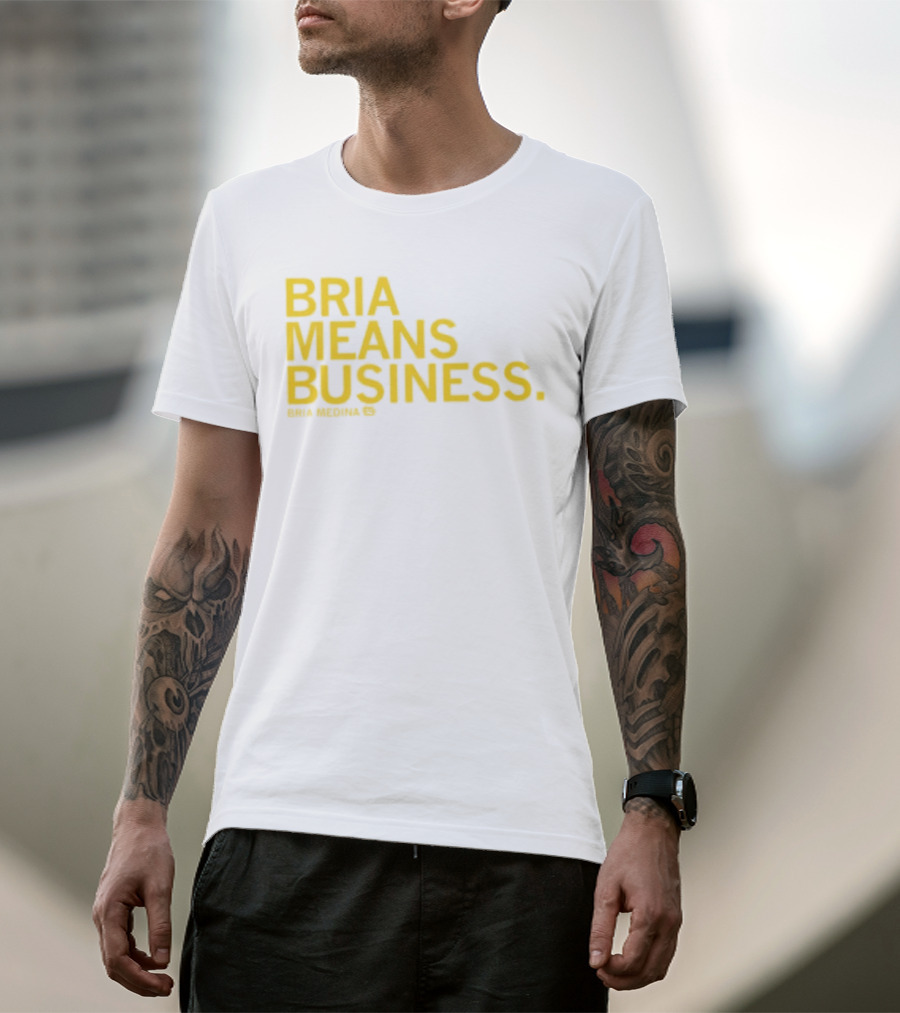 Bria Medina Means Business 50 Motivational T-Shirt