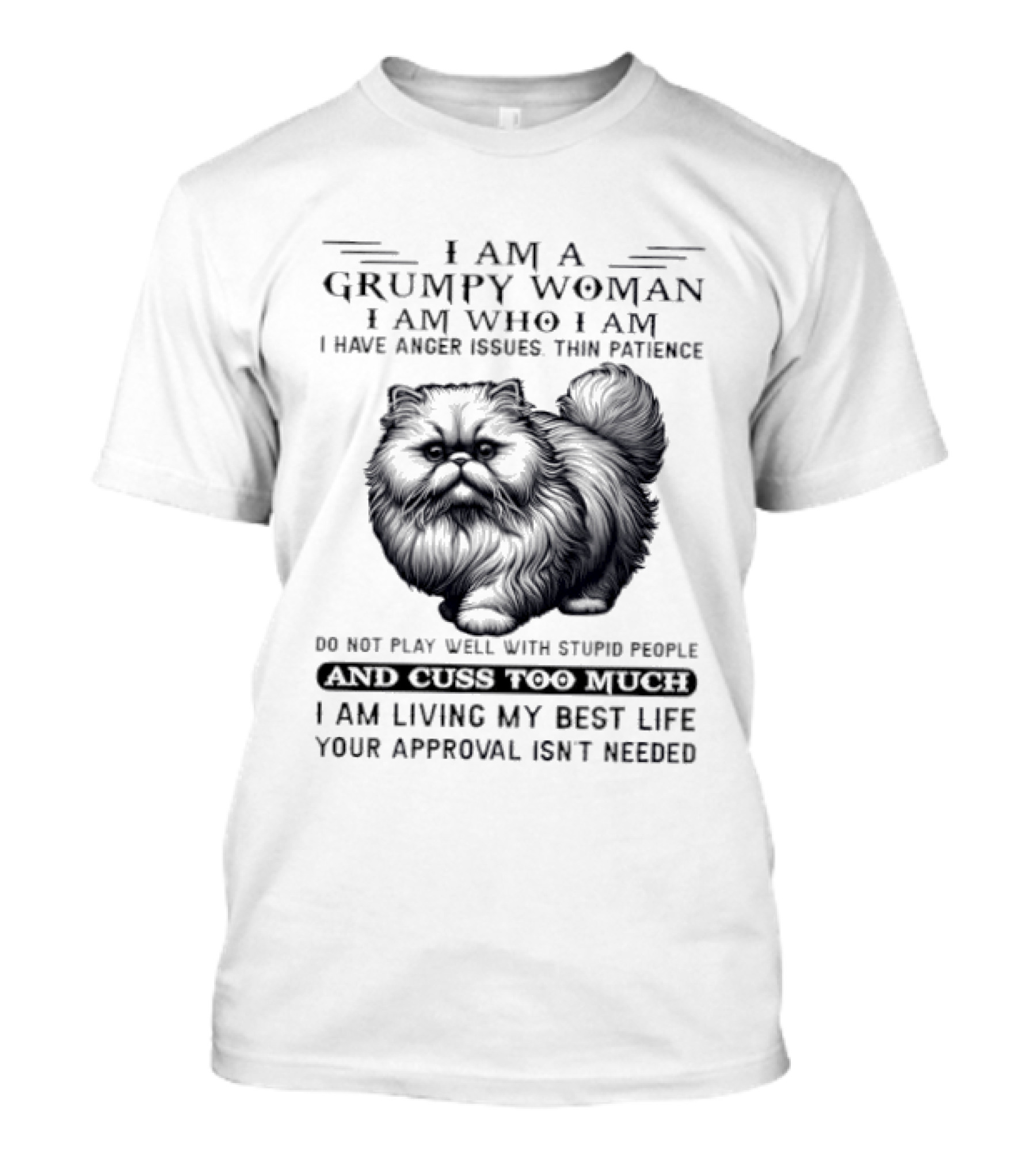 I Am A Grumpy Woman I Am Who I Am Anger Issues Thin Patience Living My Best Life Cat T-Shirt