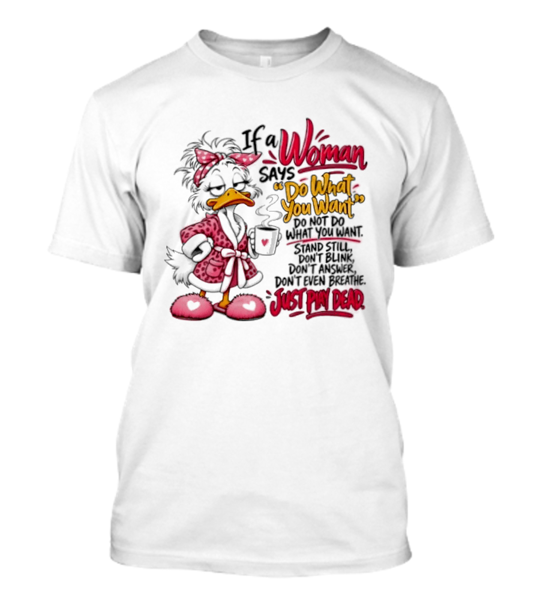 If A Woman Says Do What You Want Just Play Dead Duck In Pink Bathrobe And Slippers T-Shirt