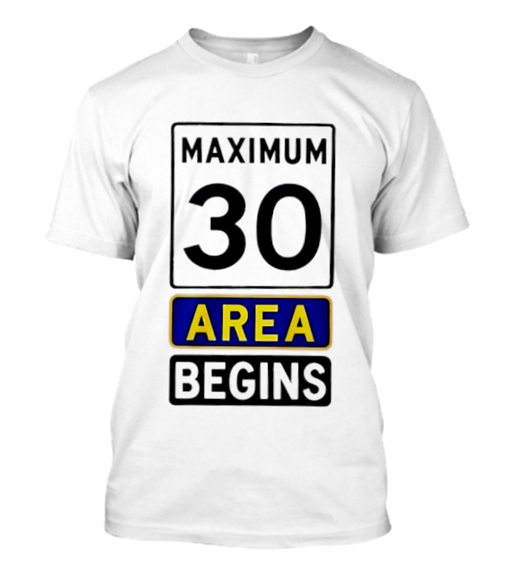 Maximum 30 Area Begins Warning Sign T-Shirt
