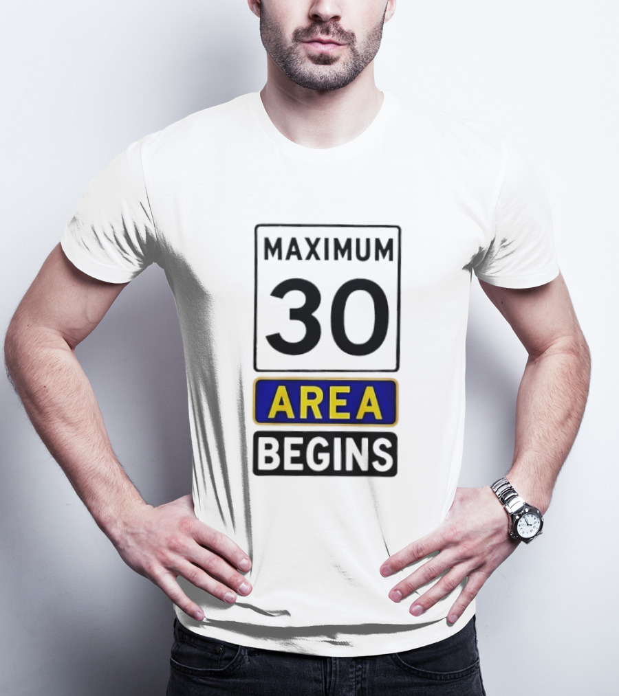 Maximum 30 Area Begins Warning Sign T-Shirt