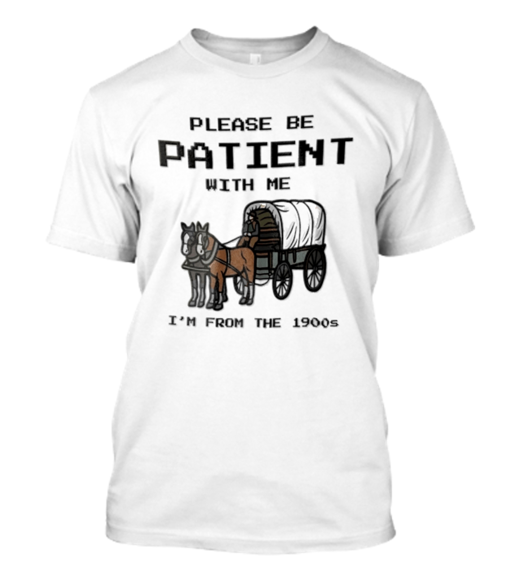 Please Be Patient With Me I'm From The 1900s Horse Wagon T-Shirt