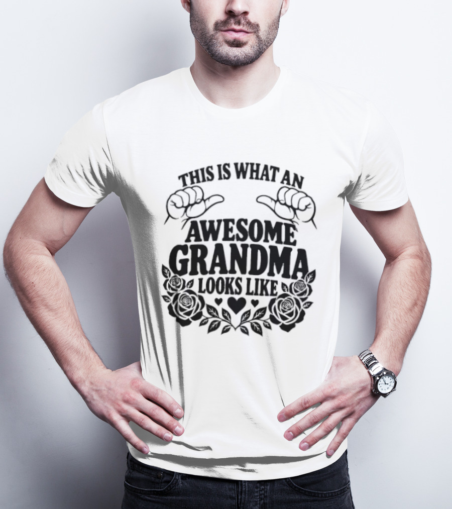 This Is What An Awesome Grandma Looks Like With Roses And Hearts T-Shirt