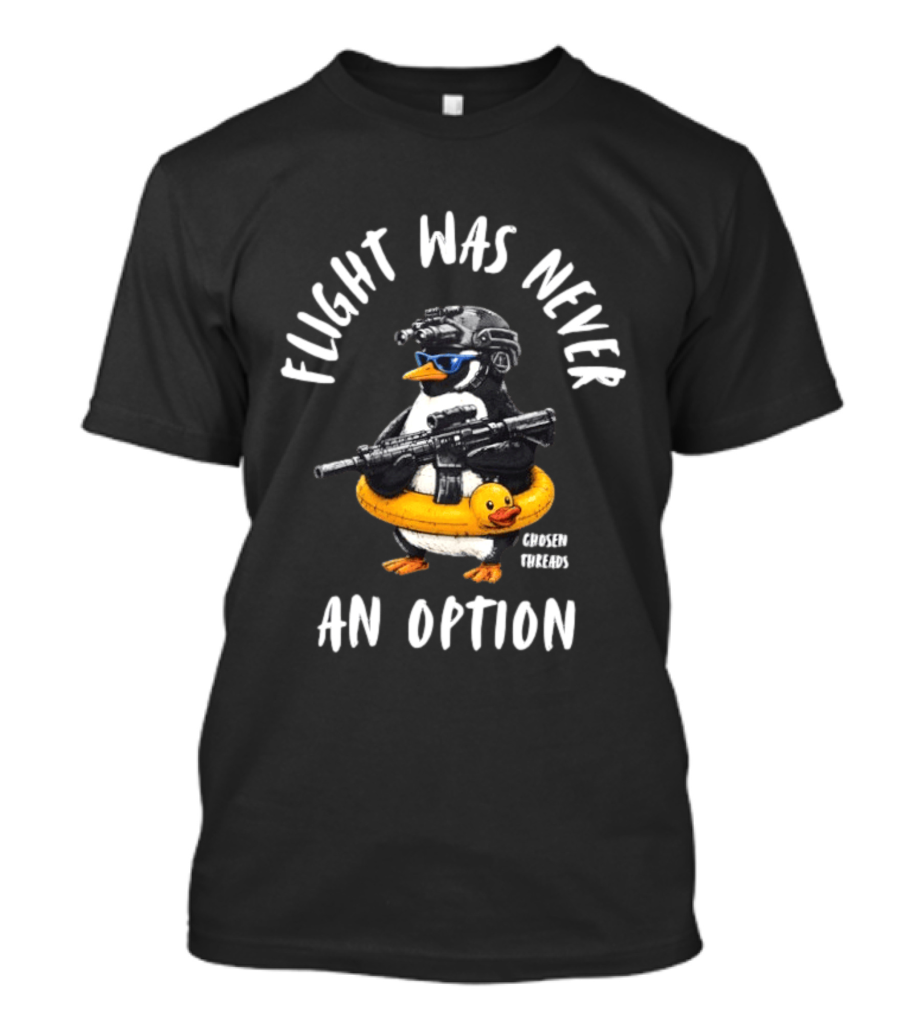 Flight Was Never An Option Tactical Penguin Chosen Threads T-Shirt