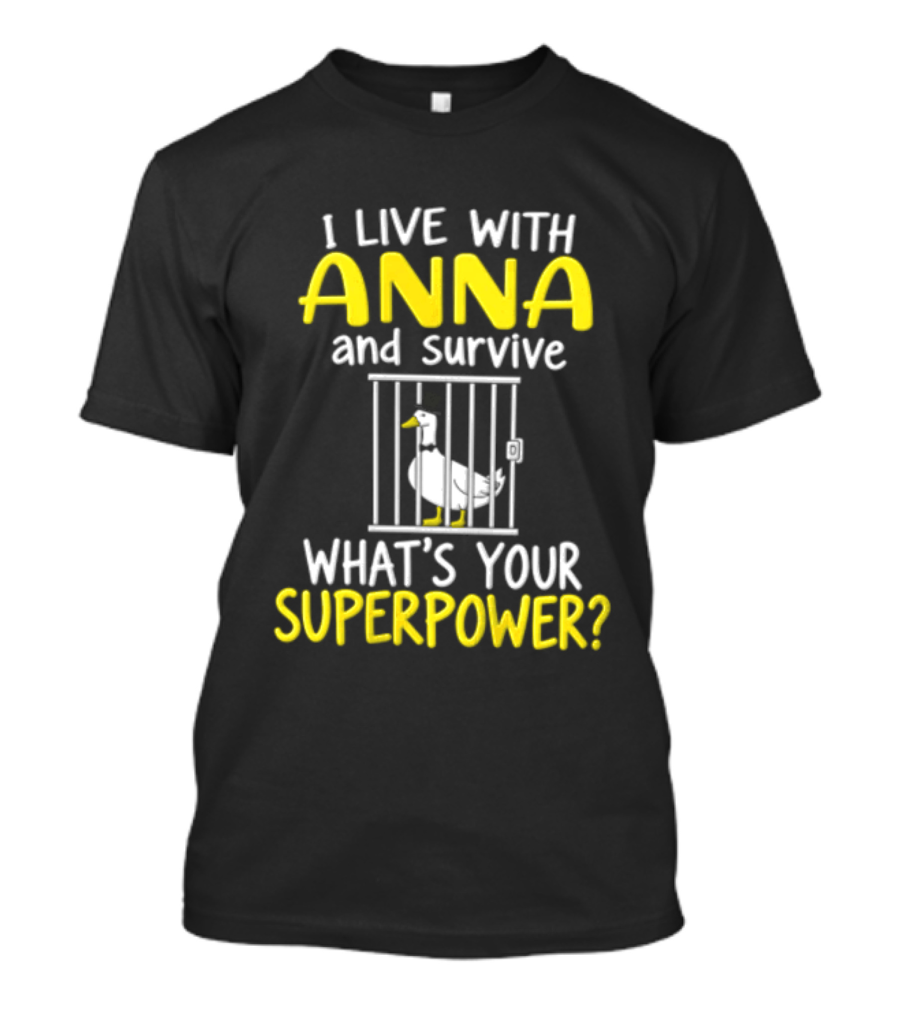 I Live With Anna And Survive What's Your Superpower Top Hat Duck Jail Wardrobe T-Shirt