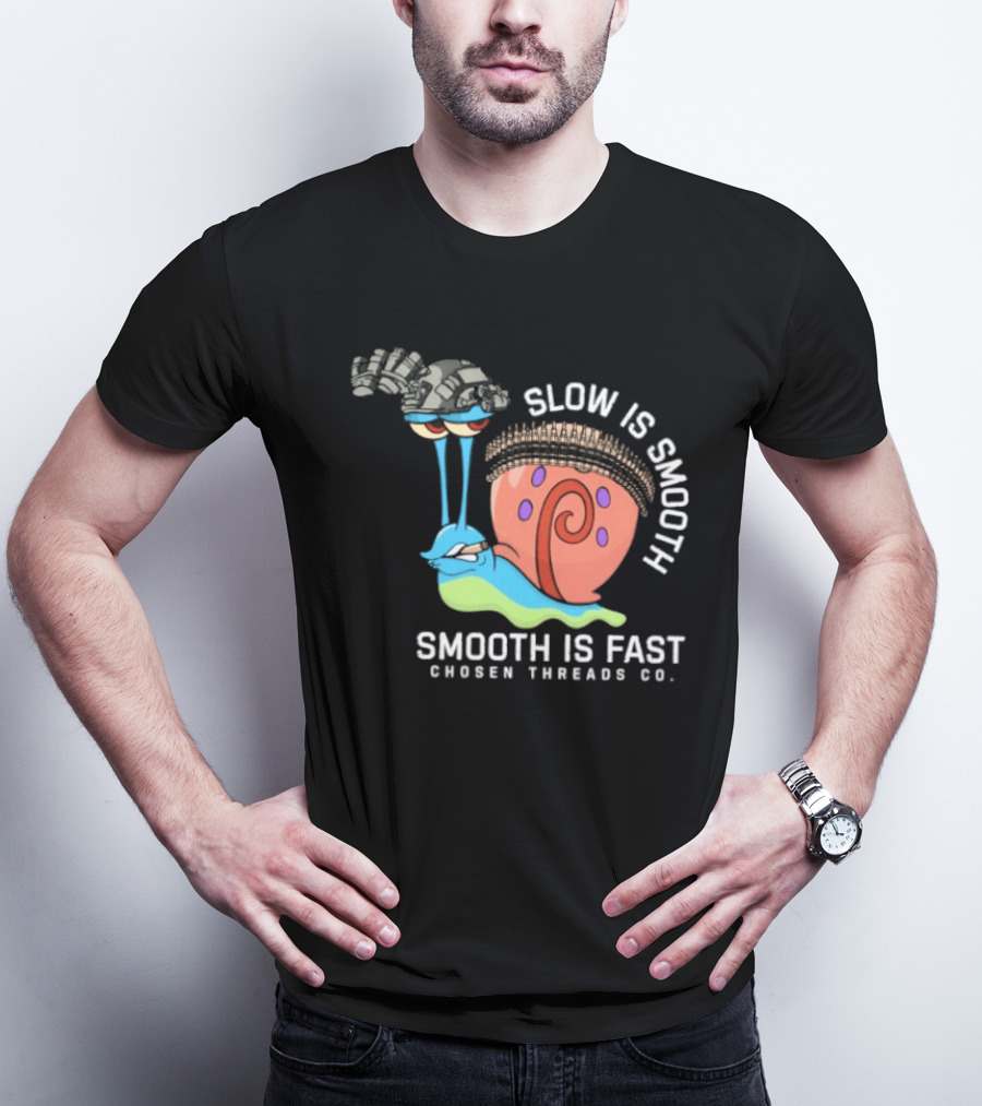 Slow Is Smooth Smooth Is Fast Snail Tactical Chosen Threads Co T-Shirt