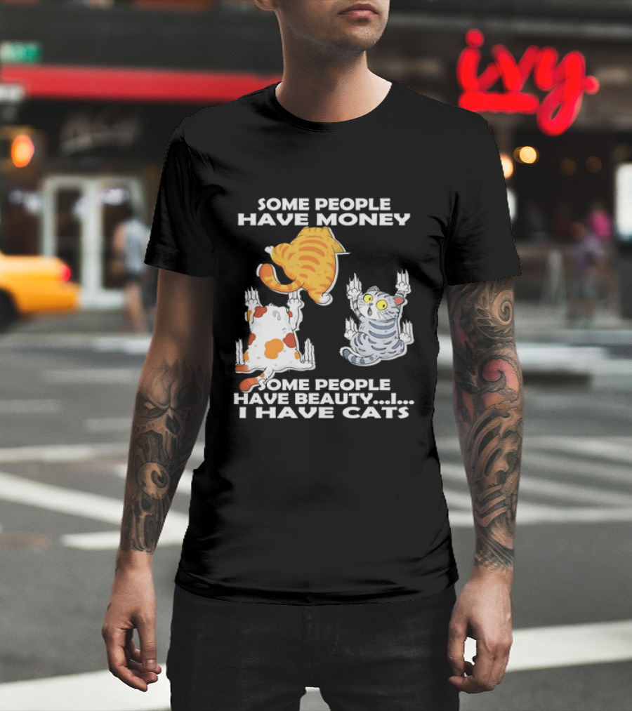 Some People Have Money Beauty I Have Cats Clawing Walls T-Shirt