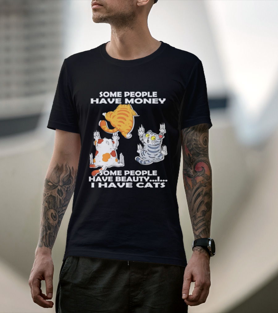 Some People Have Money Beauty I Have Cats Clawing Walls T-Shirt