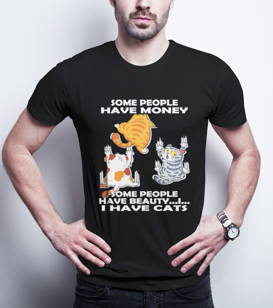 Some People Have Money Beauty I Have Cats Clawing Walls T-Shirt