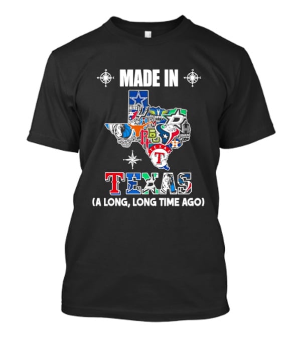 Made In Texas A Long Long Time Ago Sports Teams Map T-Shirt