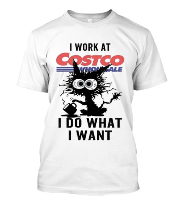 Black Cat I Work At Costco Wholesale I Do What I Want T-Shirt