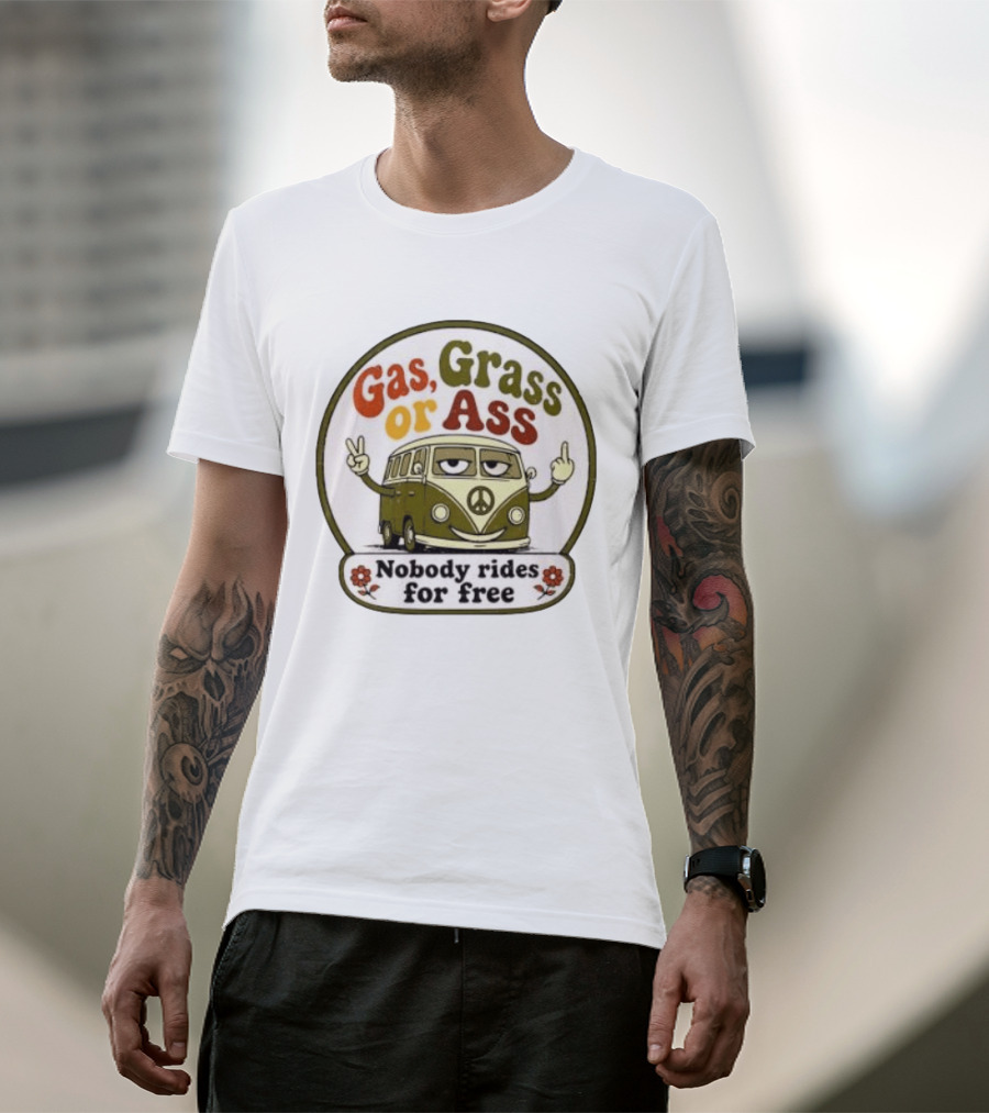 Gas Grass Or Ass Nobody Rides For Free Peace Van Vintage Humor T-Shirt