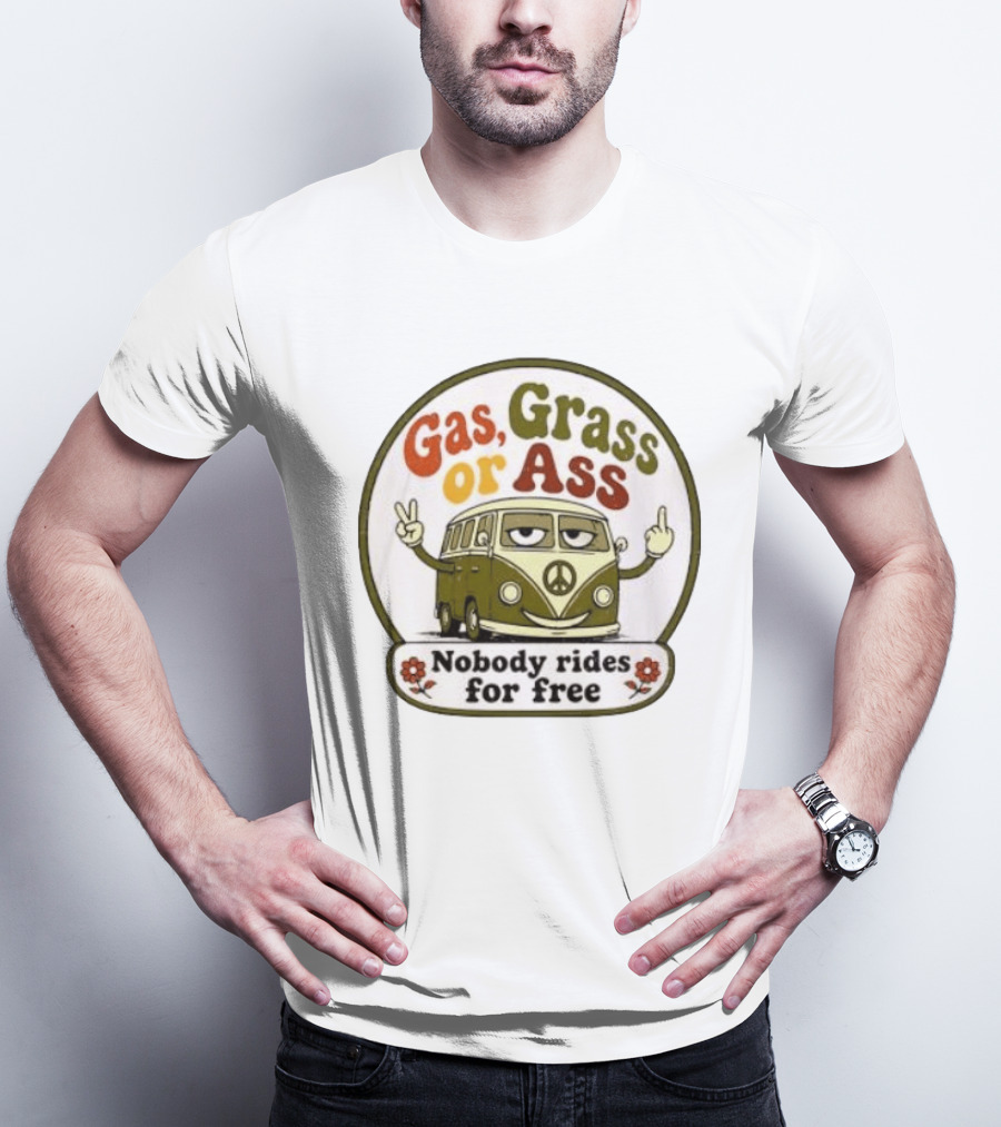 Gas Grass Or Ass Nobody Rides For Free Peace Van Vintage Humor T-Shirt
