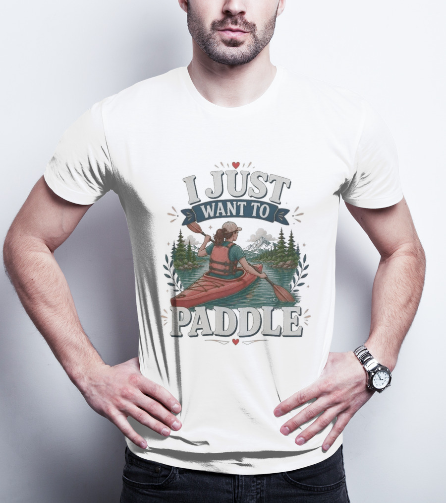 I Just Want To Paddle Kayaking Adventure Nature Scene T-Shirt