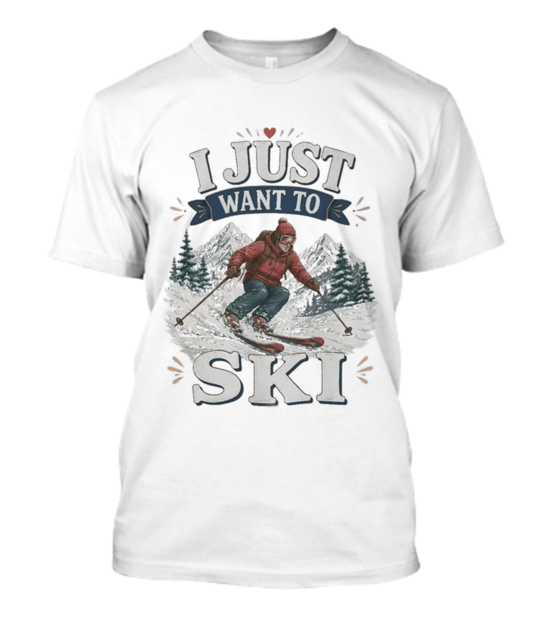 I Just Want To Ski Skiing Mountain Adventure T-Shirt